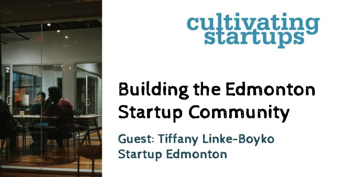 Ep 11: Building the Edmonton Startup Community with Tiffany Linke-Boyko ...